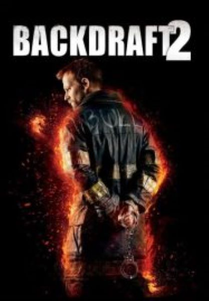 Backdraft 2 (2019) เปลวไฟกับวีรบุรุษ 2 | Baan-Series.org